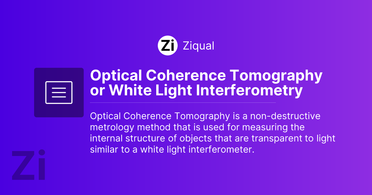 Optical Coherence Tomography or White Light Interferometry - Ziqual